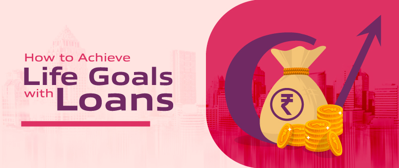 How to Achieve Life Goals with Loans